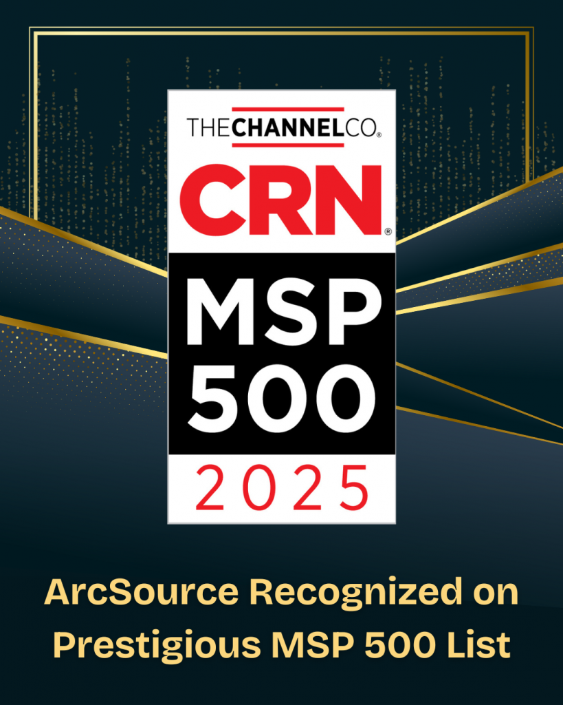 ArcSource Recognized on CRN’s Prestigious 2025 MSP 500 List | ArcSource